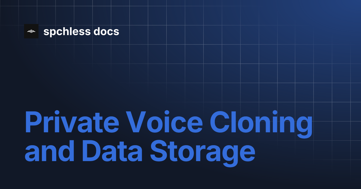 Private Voice Cloning and Data Storage | spchless docs
